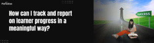 Track Learner Progress Meaningfully | Reporting & Assessment