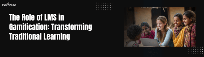 The Role of LMS in Gamification | Transforming Traditional Learning