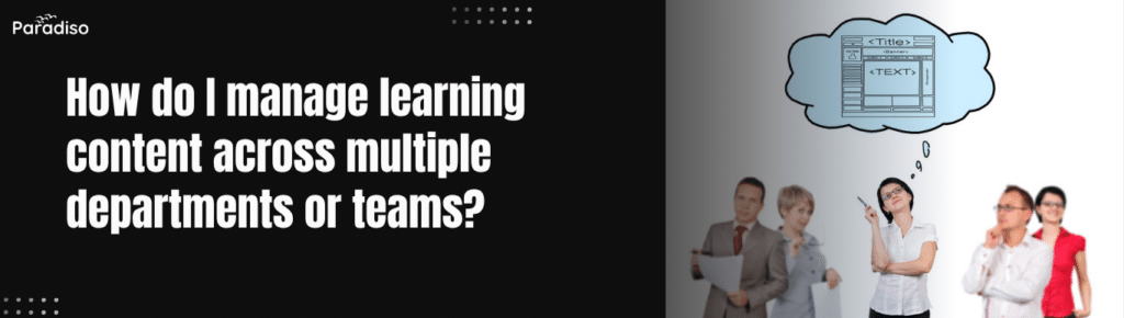 Manage Learning Content Across Departments | Centralized Solutions