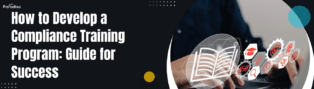 How to Develop a Compliance Training Program: Step-by-Step Guide