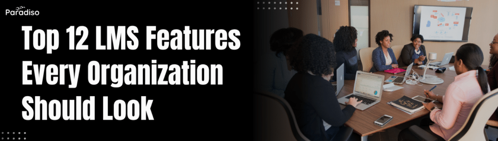 Top 12 LMS Features Every Organization Should Look for in 2025