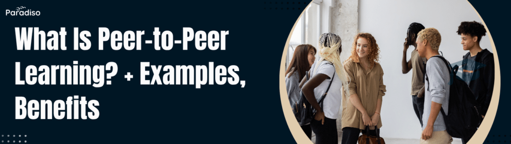 What Is Peer-to-Peer Learning? + Examples, Benefits