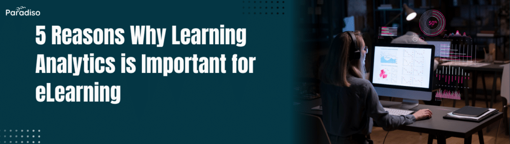 5 Reasons Why Learning Analytics Are Important for eLearning Success
