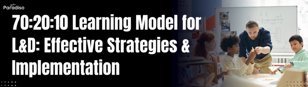 70:20:10 Learning Model for L&D: Strategies & Implementation Guide