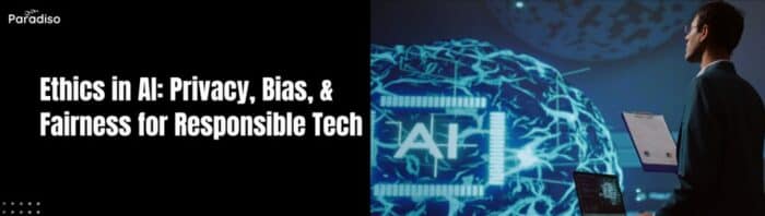 Ethics in AI: Privacy, Bias, & Fairness for Responsible Tech