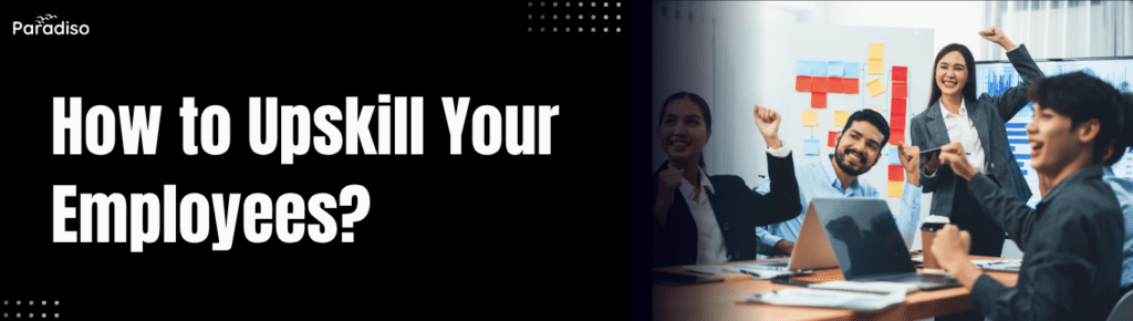 How to Upskill Your Employees? A Brief Guide with Tips for Success