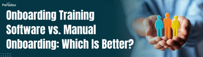 Onboarding Training Software vs. Manual Onboarding: Which Wins?
