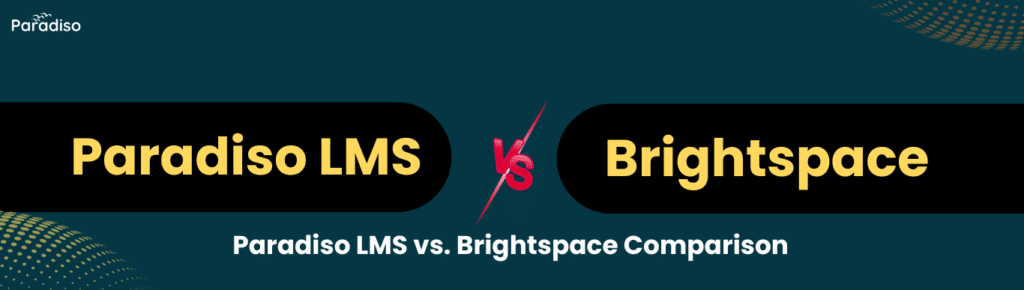 Paradiso LMS vs Brightspace: Comprehensive Comparison for eLearning