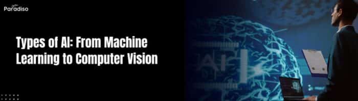 Types of AI: From Machine Learning to Computer Vision