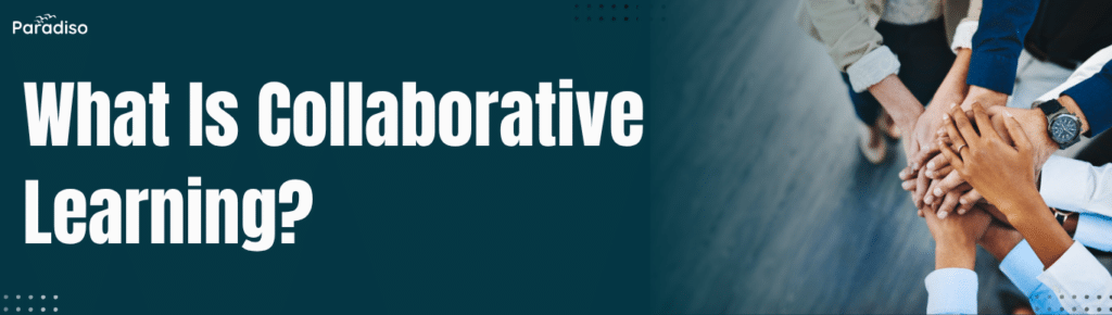 What Is Collaborative Learning? Benefits & Trends 2025