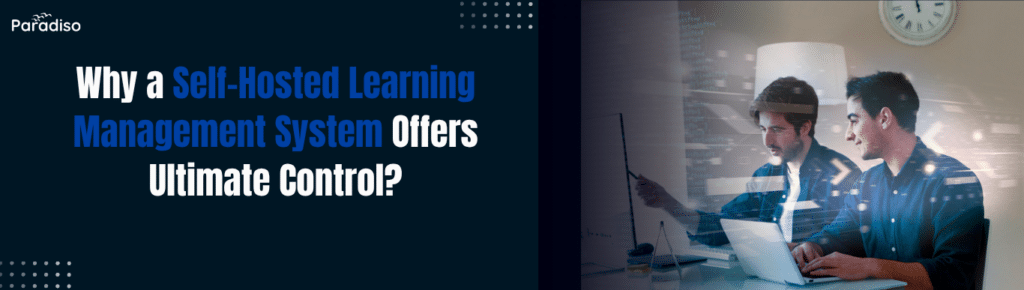 Why a Self-Hosted Learning Management System Offers Ultimate Control