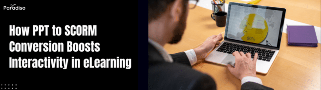 How PPT to SCORM Conversion Boosts Interactivity in eLearning