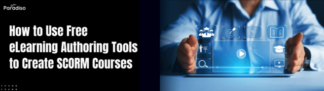 How to Use Free eLearning Authoring Tools to Create SCORM Courses