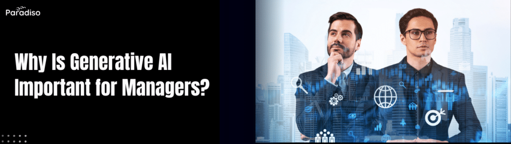 Why Is Generative AI Important for Managers? - Paradiso eLearning Blog