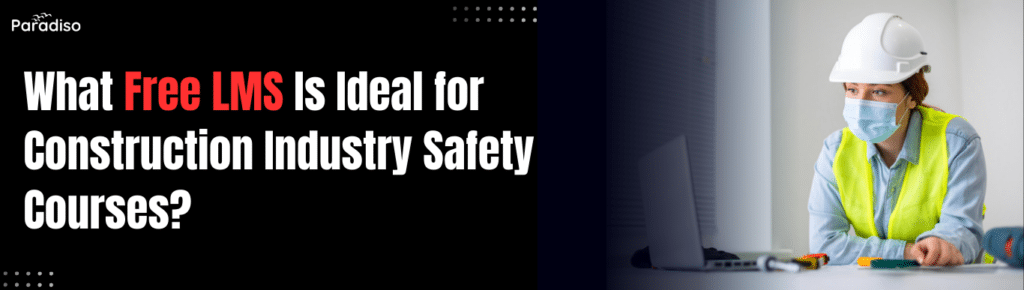 Best Free LMS for Construction Industry Safety Courses