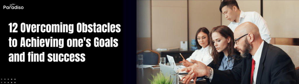 12 Overcoming Obstacles to Achieving one's Goals and find success