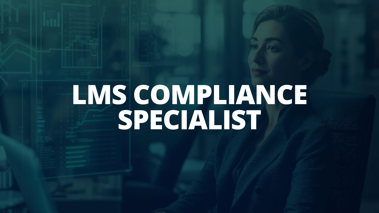 highly skilled LMS Compliance Specialist